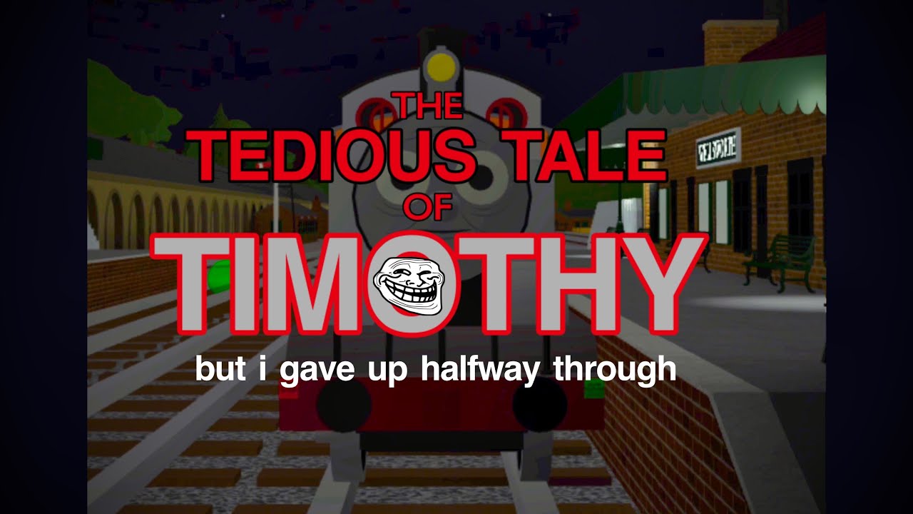 The Tedious Tale of Timothy but i gave up halfway through - YouTube