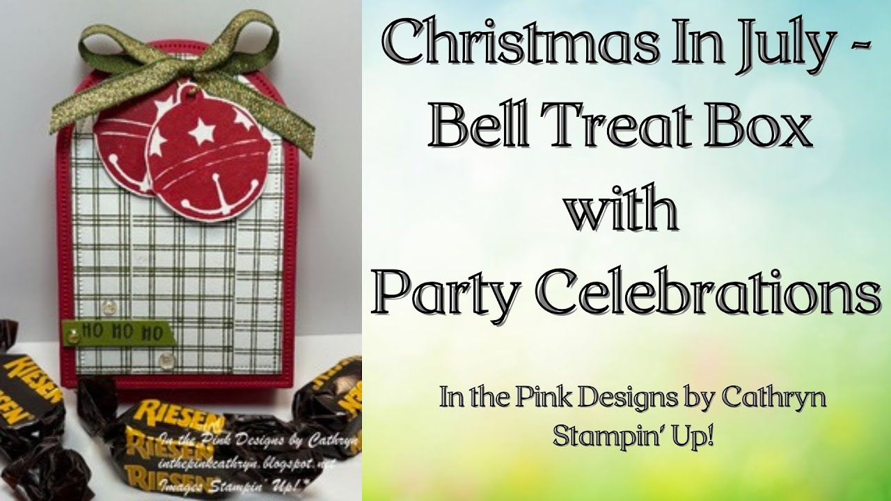 CHRISTMAS IN JULY - BELL TREAT BOX with PARTY CELEBRATIONS - Stampin ...