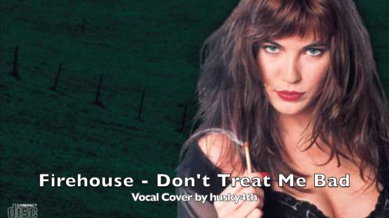 Firehouse Don t Treat Me Bad Vocal Cover By Husky4th YouTube firehouse-don-t-treat-me-bad-vocal-cover-by-husky4th-youtube