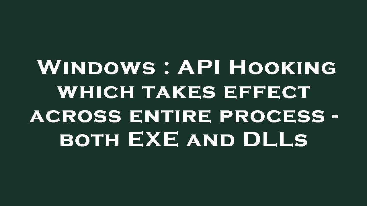 Windows : API Hooking which takes effect across entire process - both ...