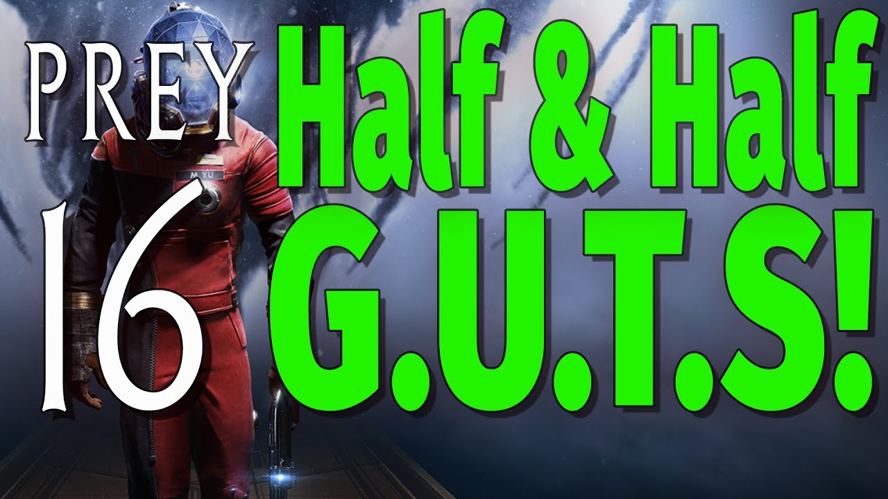 Prey - Let's Play - GUTS - Half & Half! - Part 16 | XBOX - YouTube