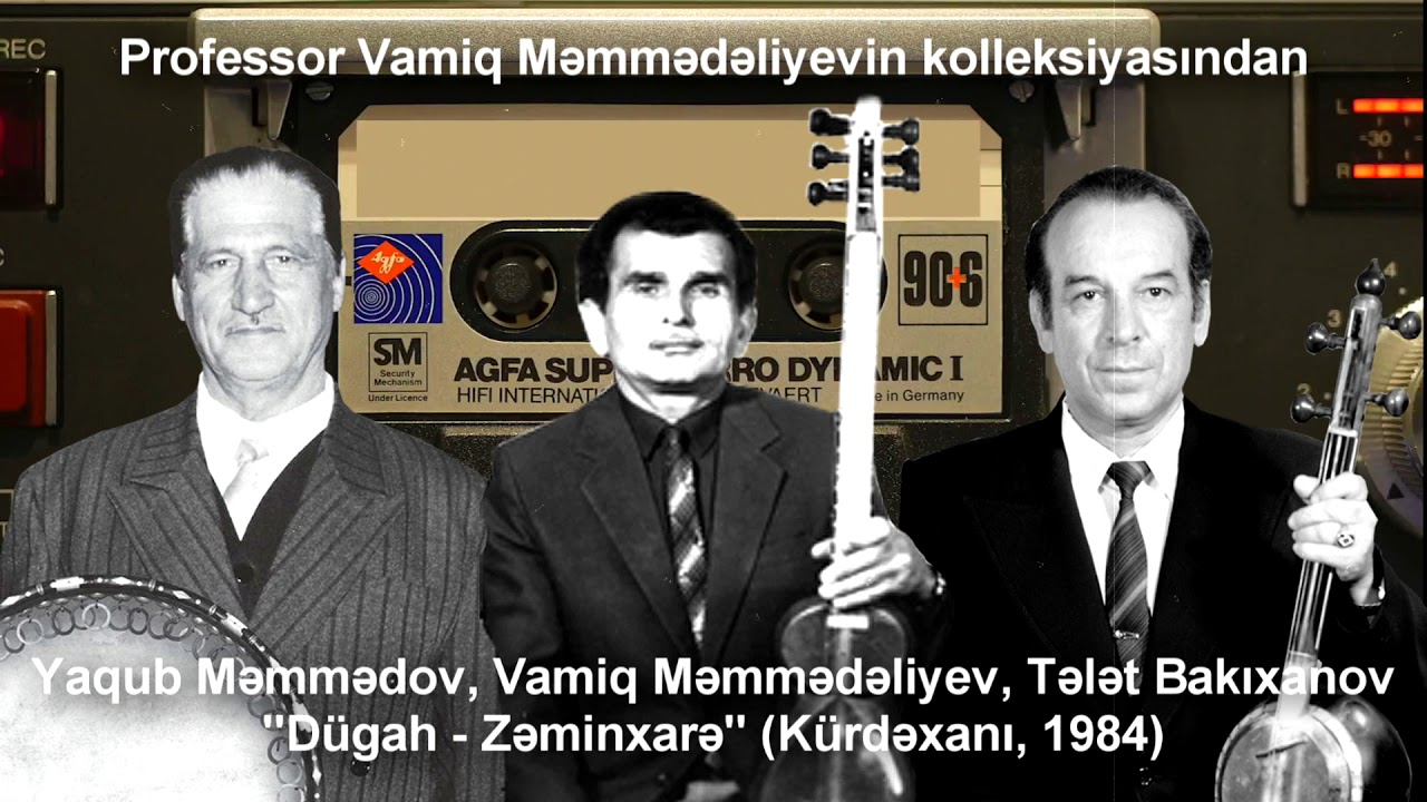 Yaqub Məmmədov, Vamiq Məmmədəliyev, Tələt Bakıxanov - Dügah - Zəminxarə ...