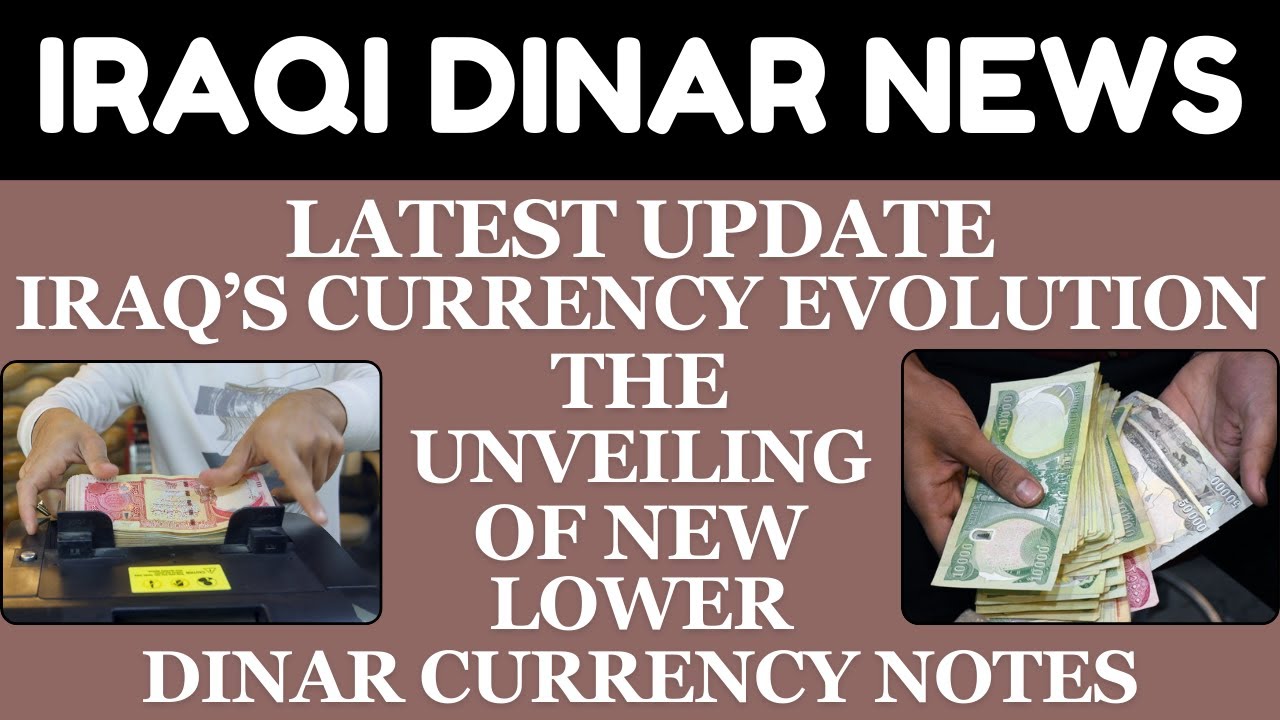"IRAQ'S EVOLUTION THE UNVEILING OF NEW LOWER DINAR CURRENCY NOTES ...