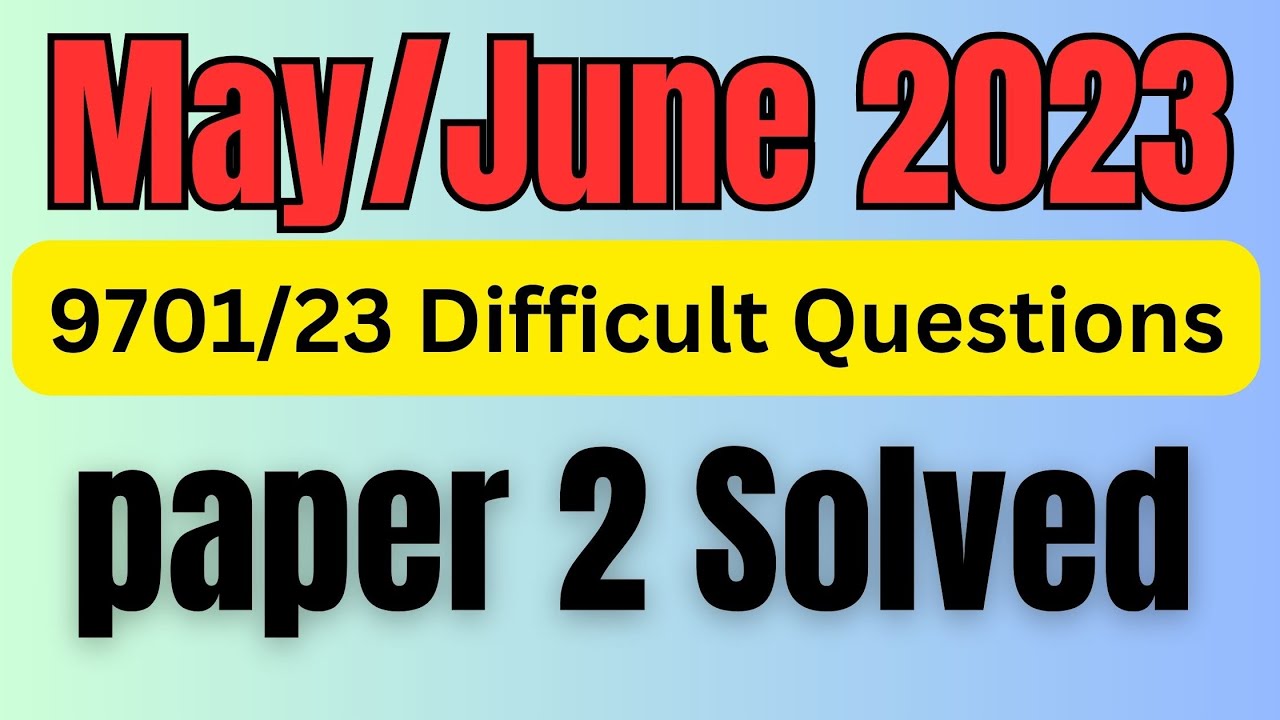 May/June 2023. 9701/23 paper 2 Solved. Hardest paper - YouTube