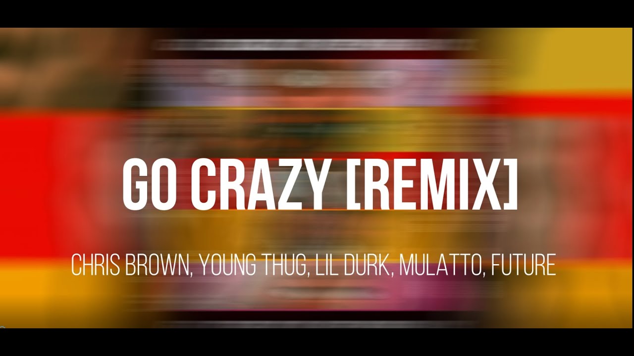 【和訳】 Go Crazy [Remix] - Chris Brown, Young thug, Lil Durk, Mulatto ...