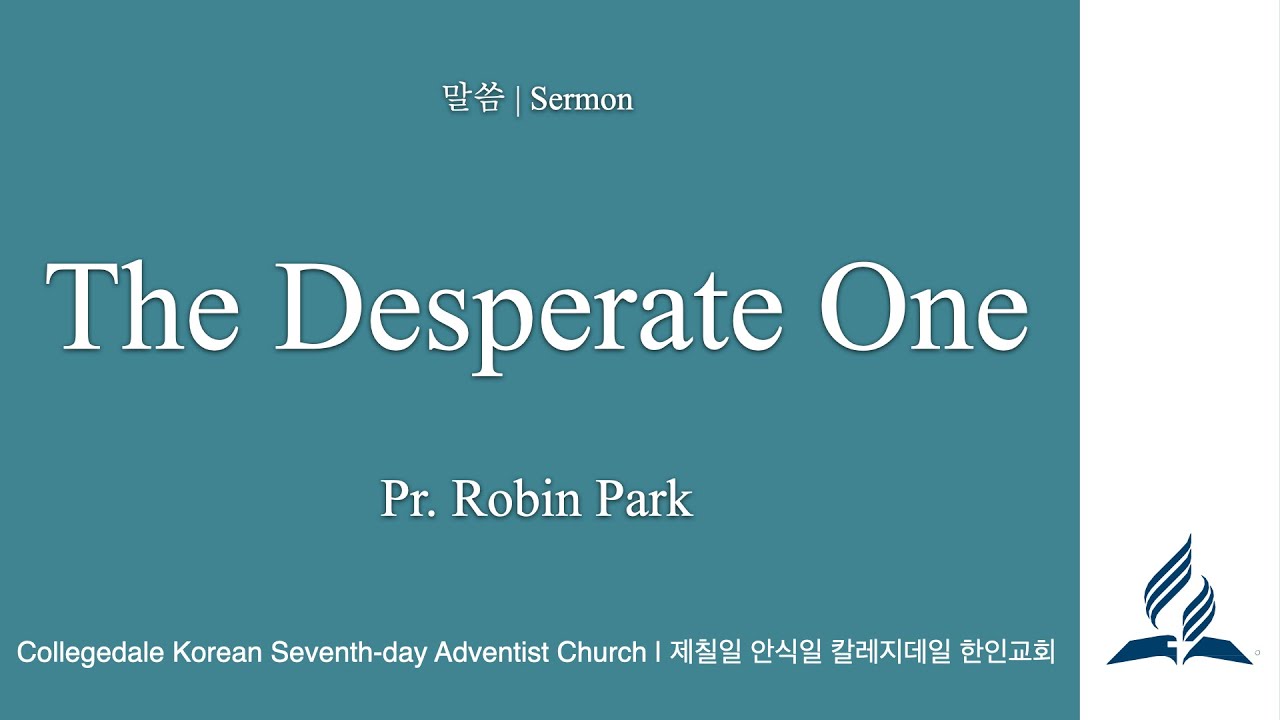 “The Desperate One” - Pr. Robin Park - YouTube