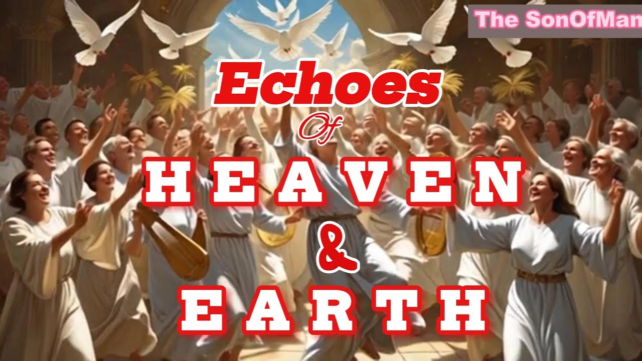ECHOES OF HEAVEN AND EARTH | A HEAVENLY WORSHIP EXPERIENCE #gospel # ...