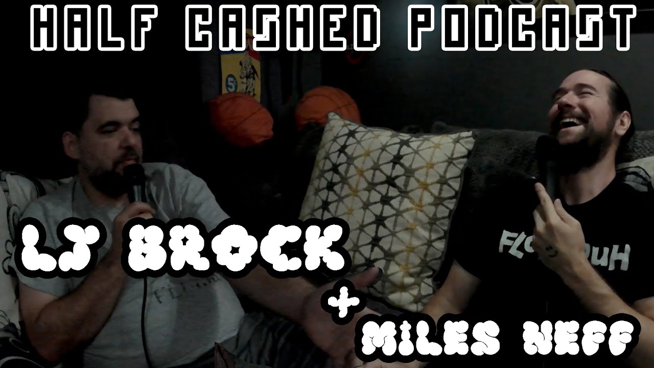LJ Brock : Work, Binge, Comedy : Half Cashed Podcast Ep. 11 with Miles ...