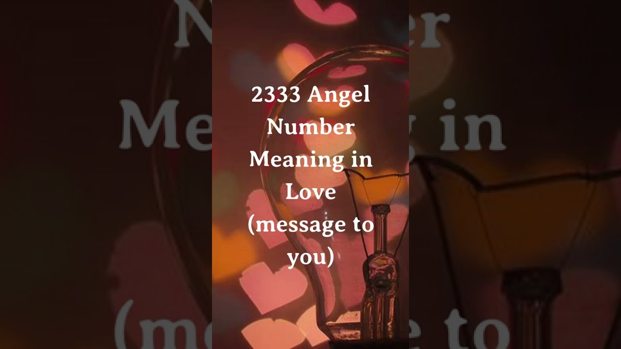 2333 Angel Number Meaning in Love 🥰 (message to you) #shorts - YouTube