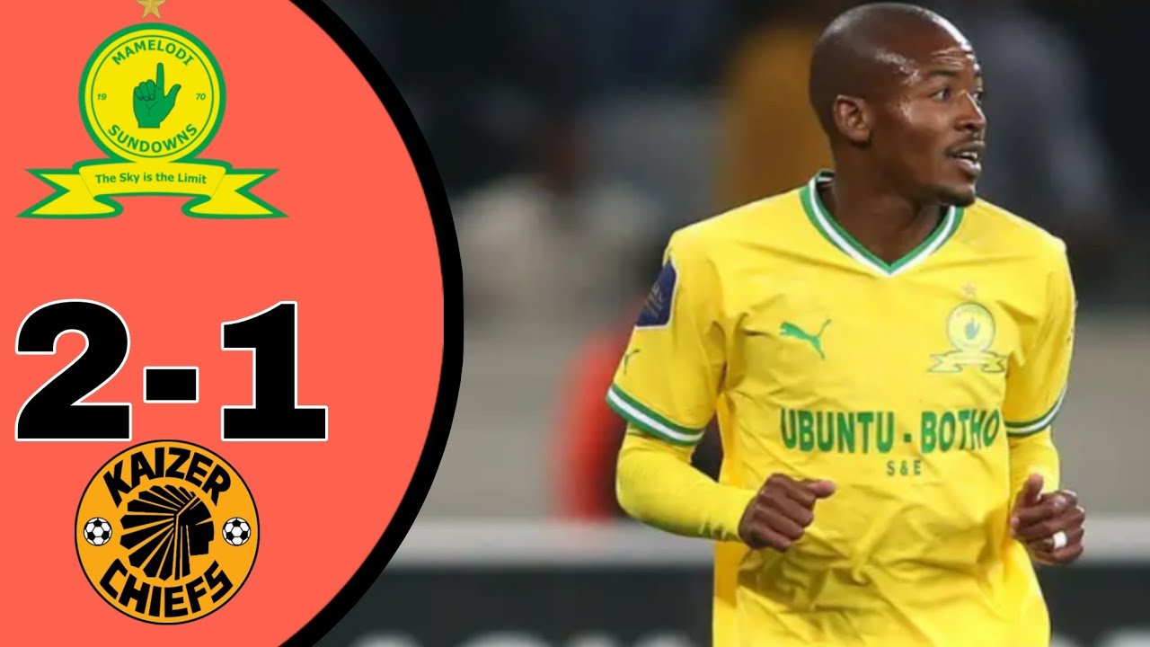 Goal Kaizer Chiefs vs Mamelodi Sundowns FC (1-2)All Goals Results And ...