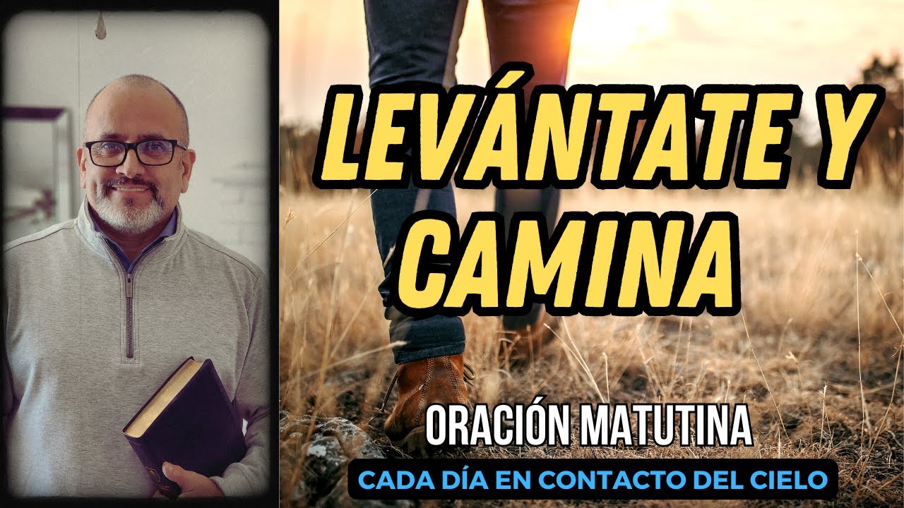LEVÁNTATE Y CAMINA - Viernes 23 de Agosto, 7:00 am - EN VIVO -ORACIÓN MATUTINA - YouTube