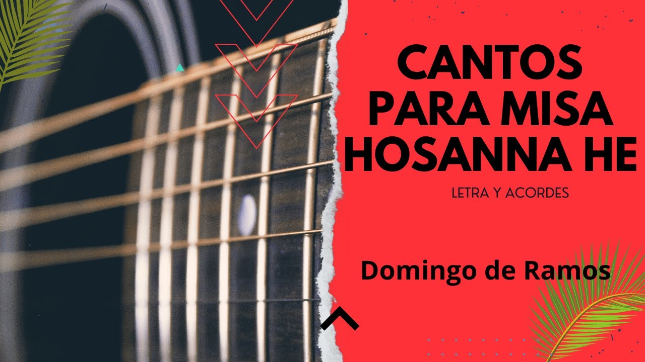 Canto para Misa - Hosanna He (Letra y Acordes) Domingo de Ramos - YouTube