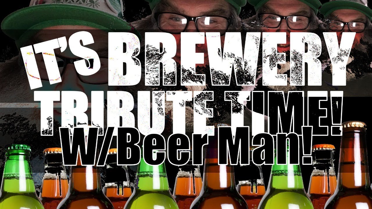 It's Brewery Tribute Time With Beer Man! Let's talk about a brewery and ...