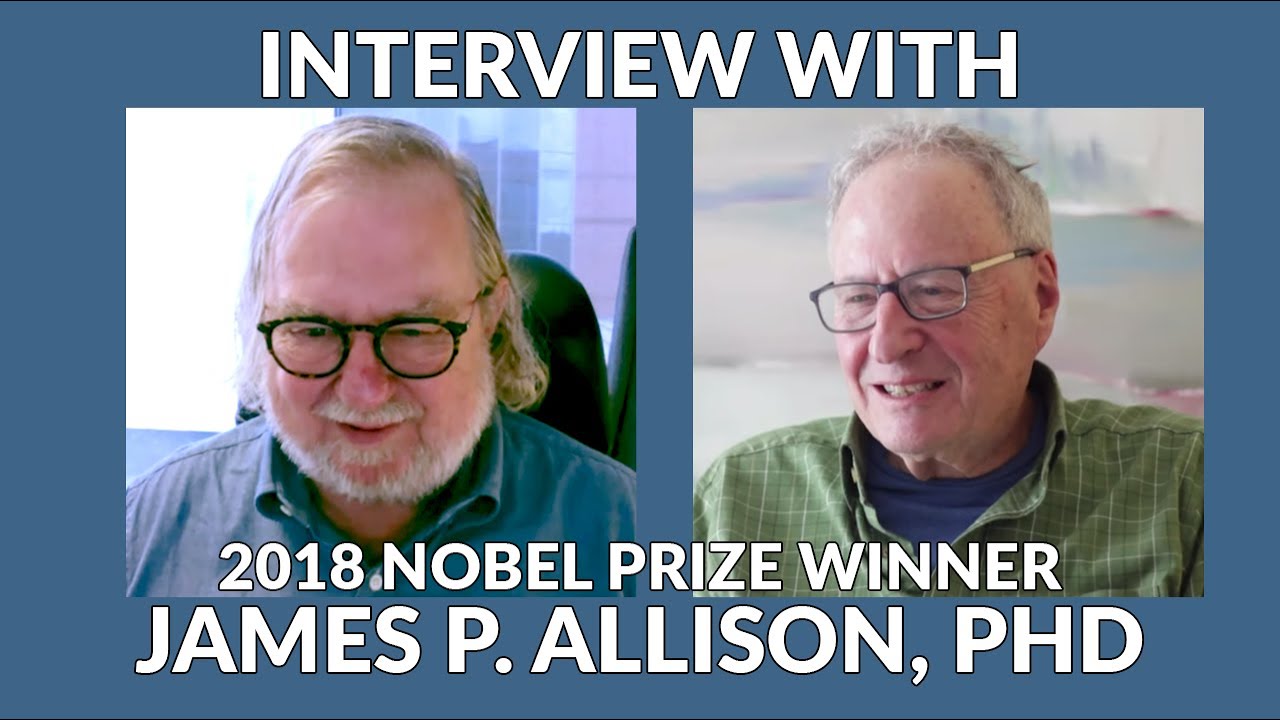 NOBEL PRIZE Winner James P. Allison, PhD Interview with Cancer Writer ...