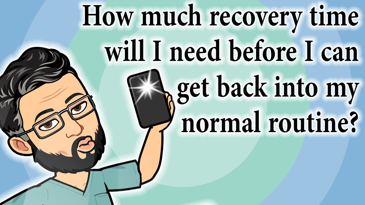 How much recovery time will I need before I can get back into my normal ...