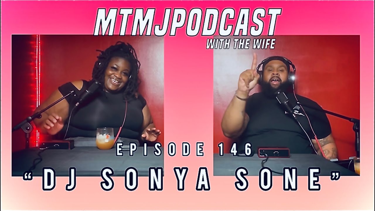 MTMJ Podcast W/ The Wife Episode 146 | "DJ Sonya Sone" - YouTube