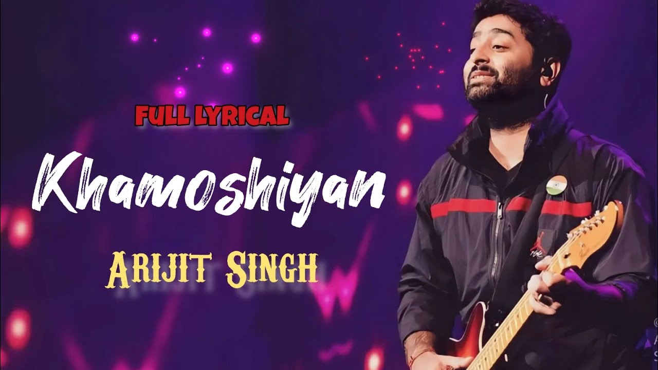 Khamoshiyan Full Song | Lyrical | Arijit Singh - YouTube