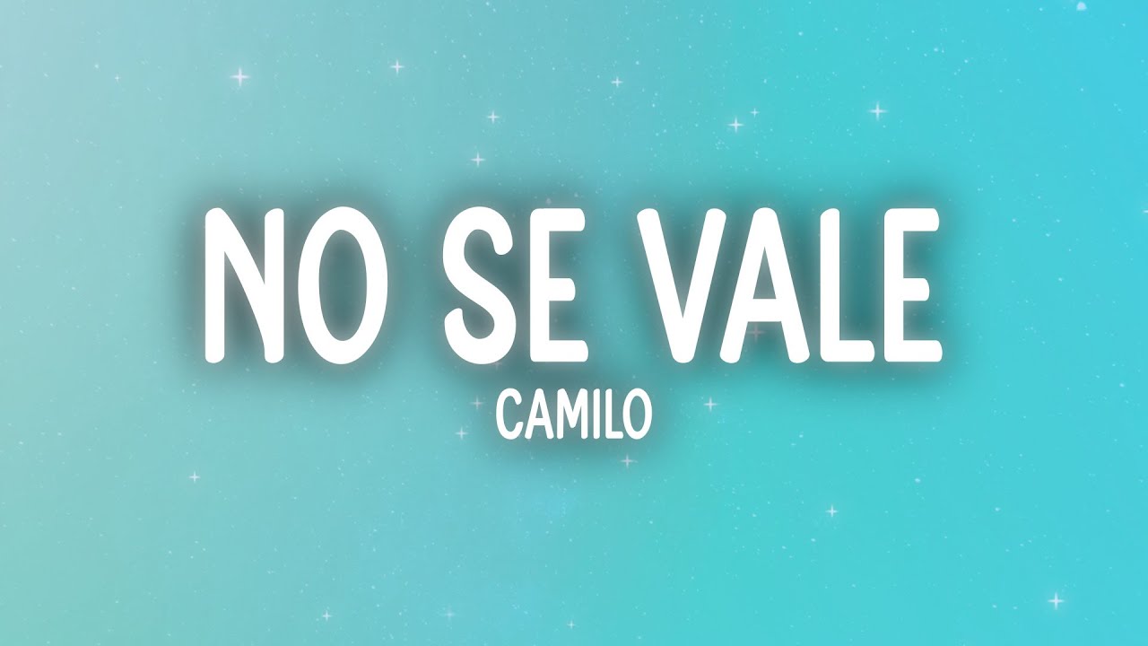 Camilo - No Se Vale (Letra/Lyrics) - YouTube