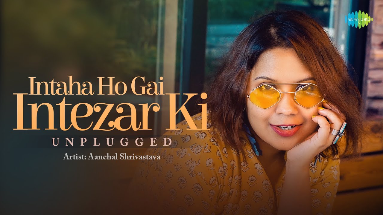 Intaha Ho Gai Intezar Ki - Unplugged | Aanchal Shrivastava | Asha ...