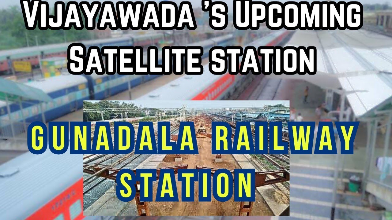 || VIJAYAWADA 's Upcoming Satellite station || Gunadala Railway Station ...