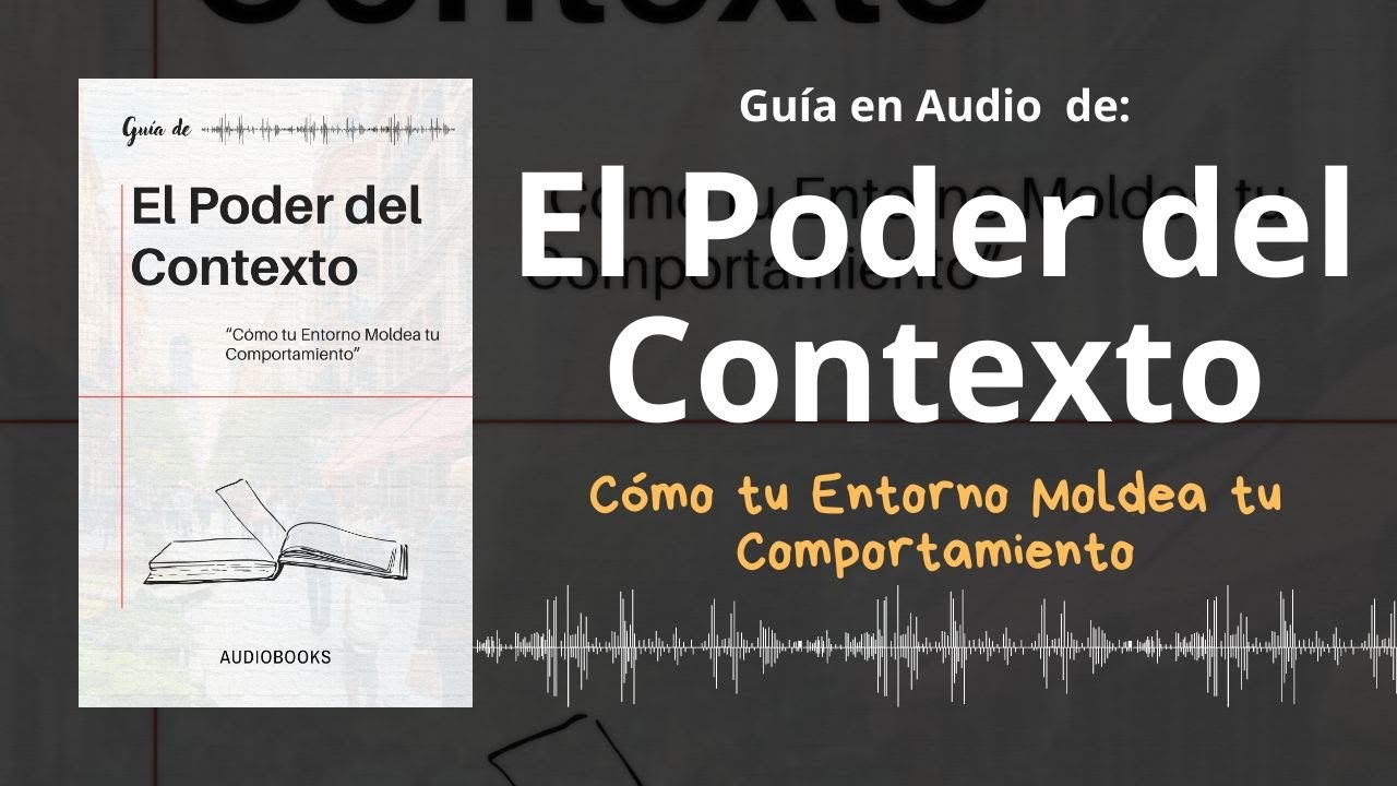 📕Guía EL PODER DEL CONTEXTO | Cómo tu Entorno Moldea tu Comportamiento | Voz + PDF 📥 - YouTube