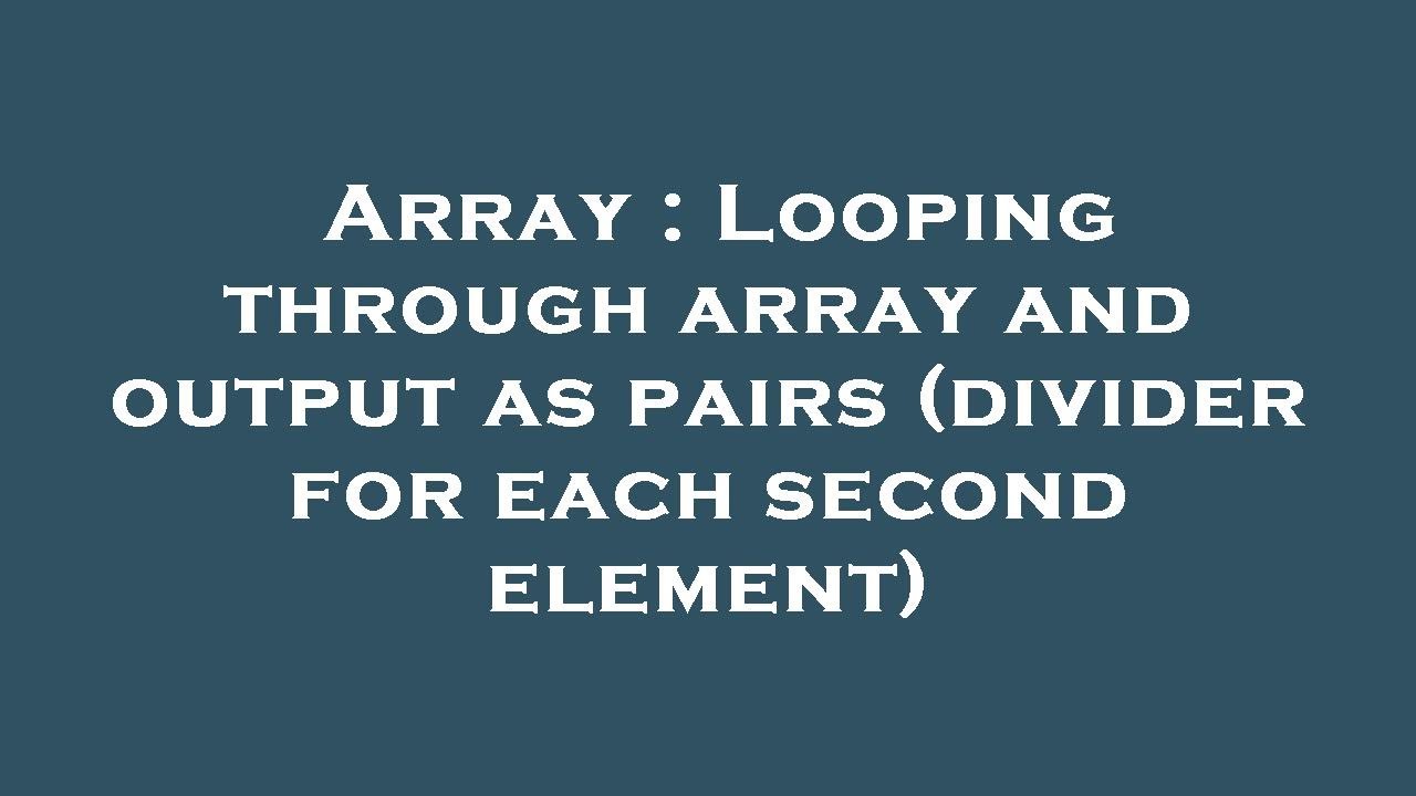 Array : Looping through array and output as pairs (divider for each ...