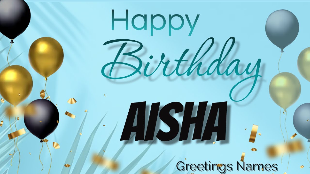 AISHA birthday song – Happy Birthday Aisha - YouTube