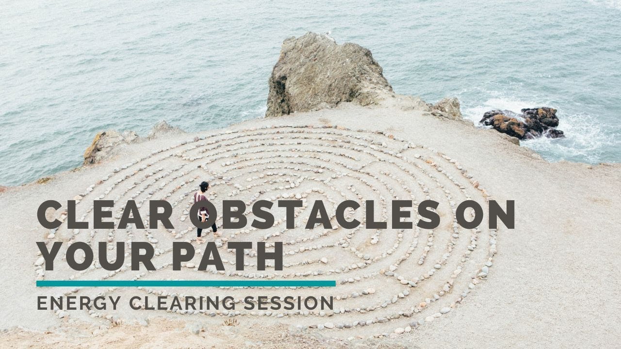 How To Clear OBSTACLES ON YOUR PATH with Energy Clearing - YouTube