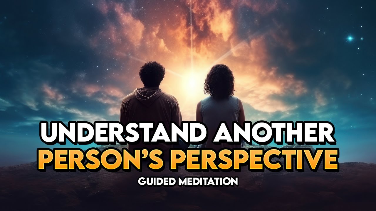 Guided Meditation: Understanding the Perspective of Another Person ...
