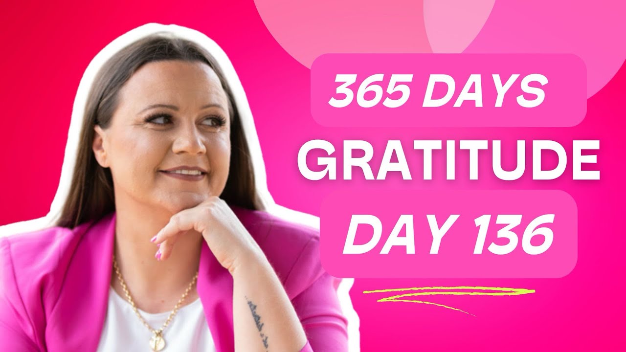 Day 136: 365 Days Gratitude To Transform Your World - YouTube