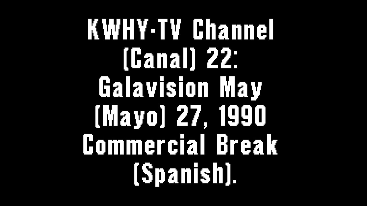 KWHY-TV Channel (Canal) 22: Galavision May (Mayo) 27, 1990 Commercial ...