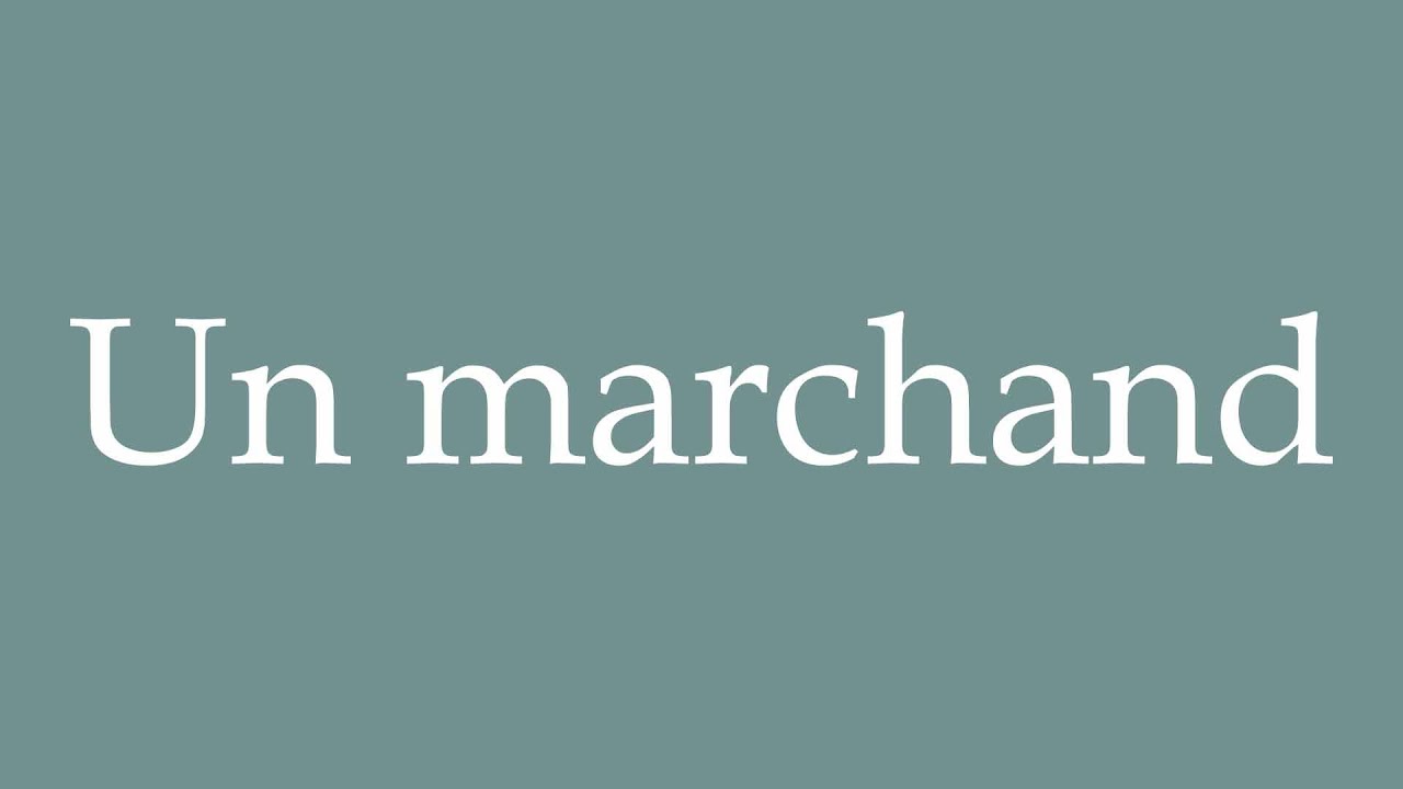 How to Pronounce ''Un marchand'' (A merchant) Correctly in French - YouTube