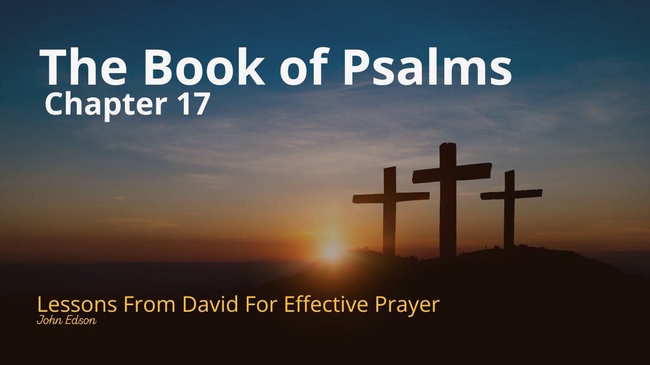 What Does Psalm 17 Really Mean? Lessons From David For Effective Prayer ...