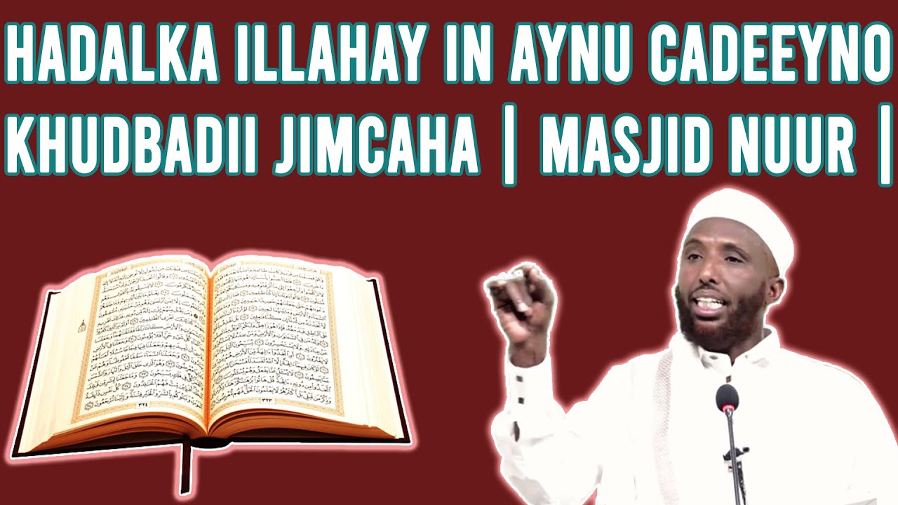 Hadalka illahay in Aynu cadeeyno | KHudbadii Jimcaha | Masjid Nuur ...