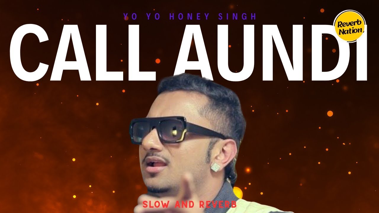 Call Aundi | Slow and Reverb | Yo Yo Honey Singh | Reverb Nation - YouTube