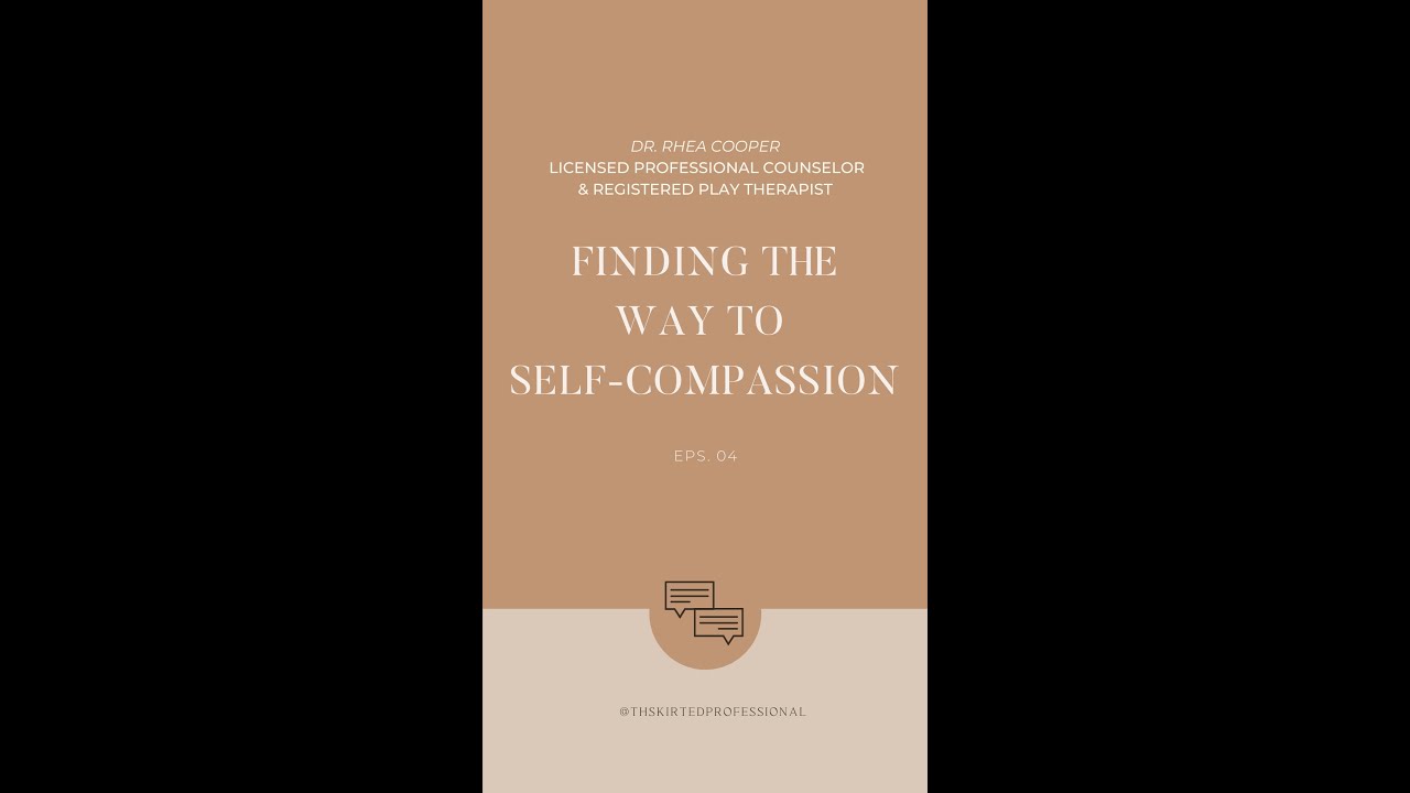 Finding the Way to Self-Compassion with Dr. Rhea Cooper - YouTube