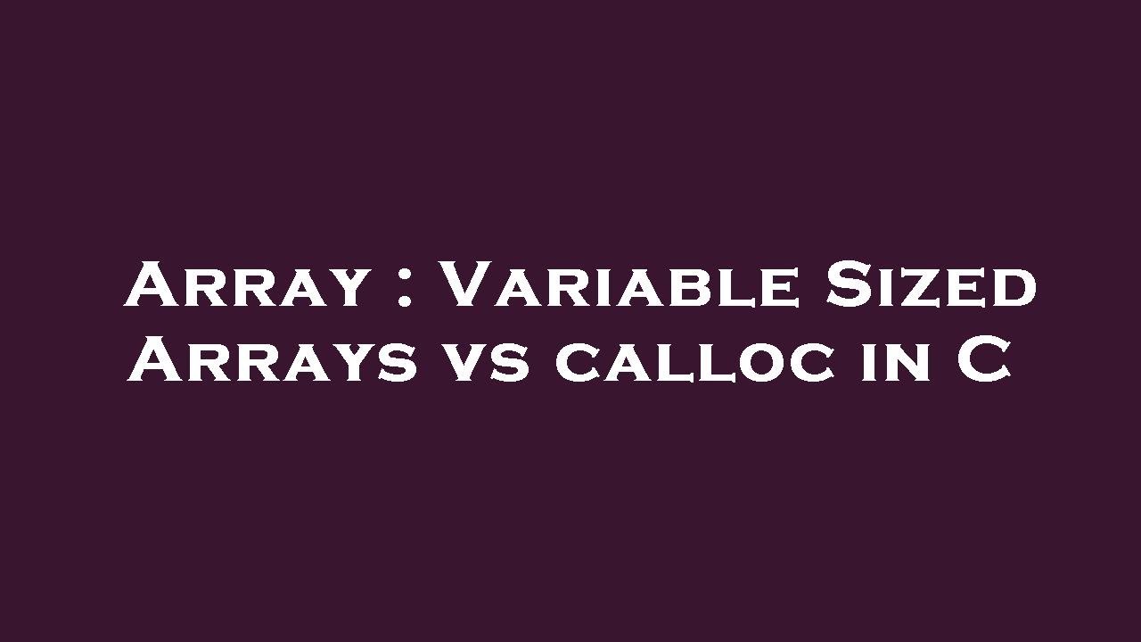 Array Variable Sized Arrays Vs Calloc In C Youtube