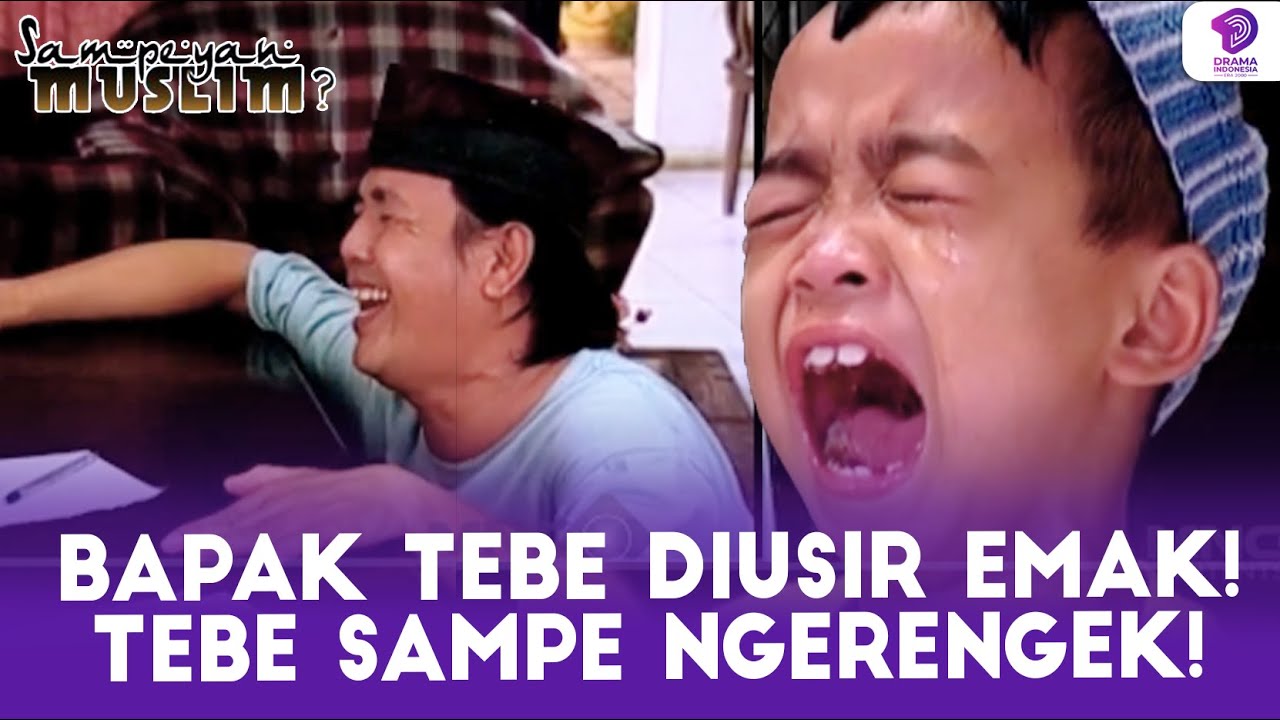 BAPAK TEBE DIUSIR EMAK! TEBE SAMPE NGERENGEK! | SAMPEYAN MUSLIM | EPS ...