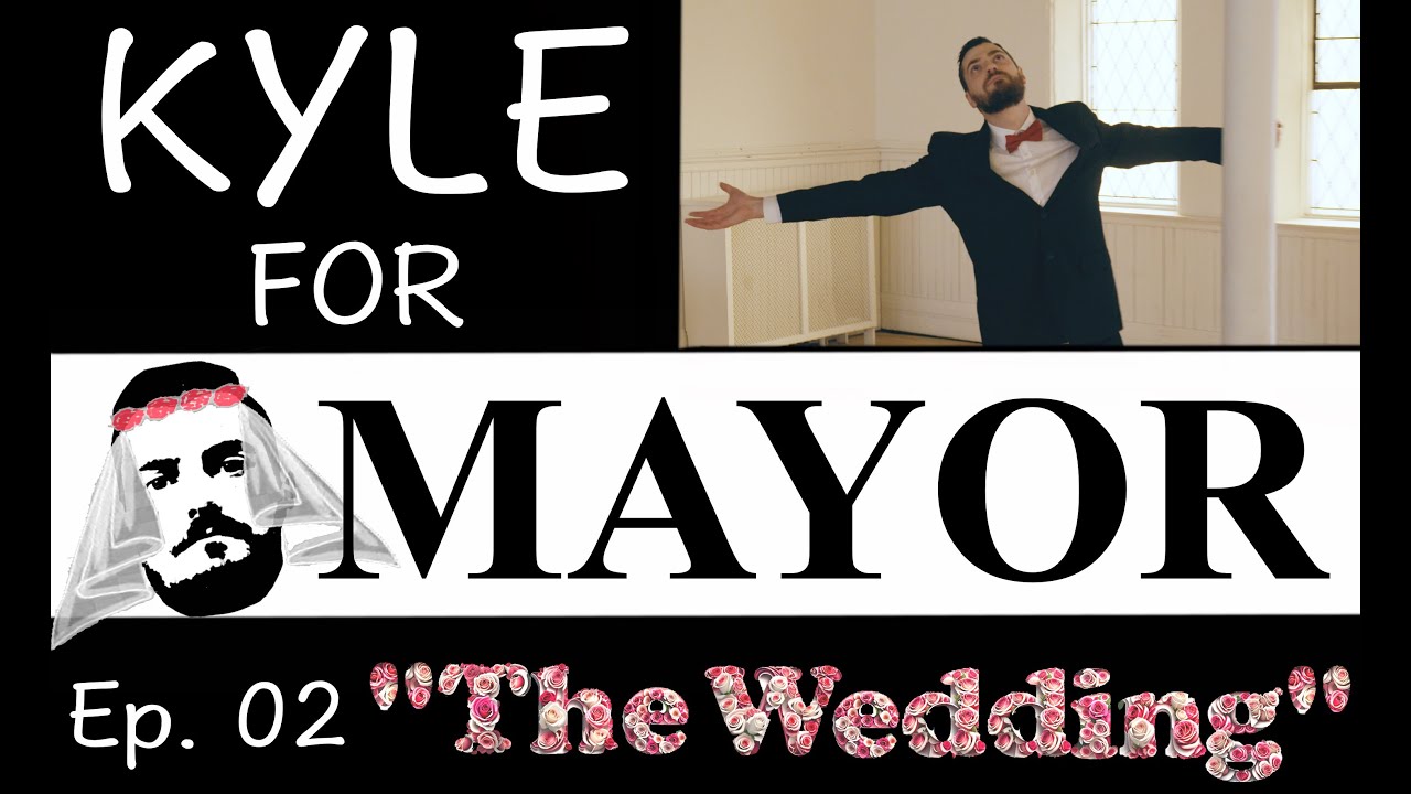 Kyle For Mayor Ep 02 "The Wedding" - YouTube