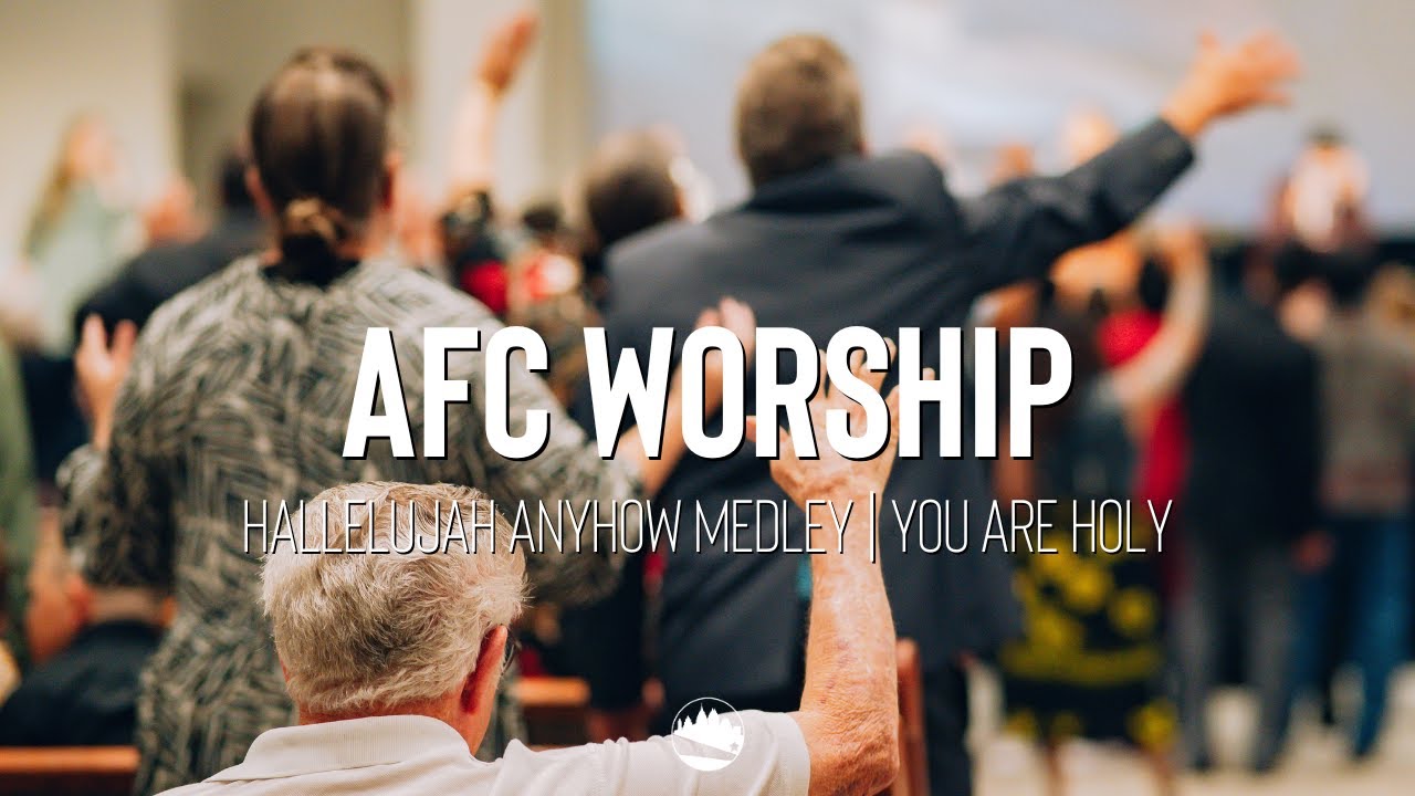 AFC Worship | Hallelujah Anyhow Medley / You Are Holy | Austin First ...