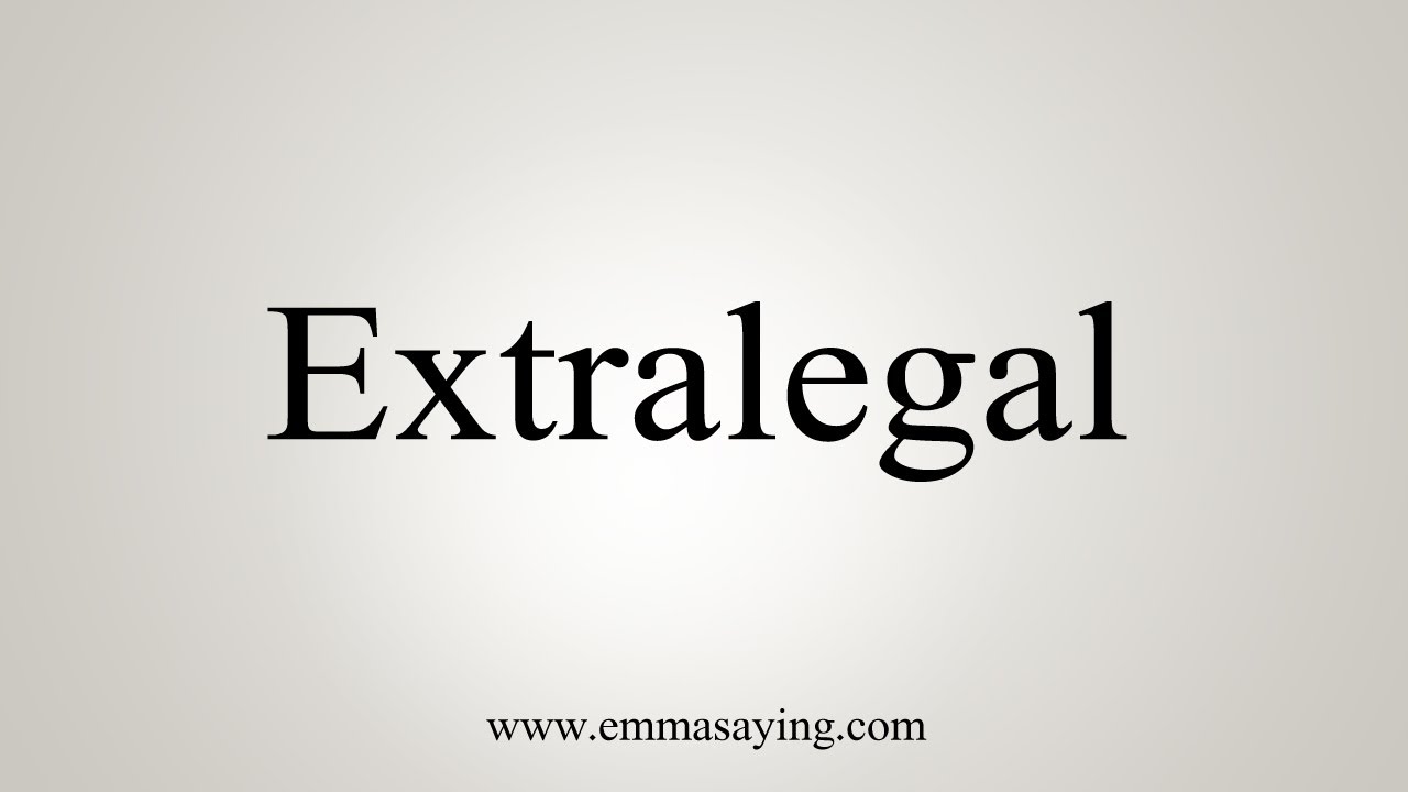How To Say Extralegal - YouTube