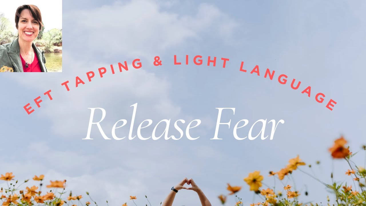 Guided Healing Session: EFT Tapping & Light Language to Release Fear ...
