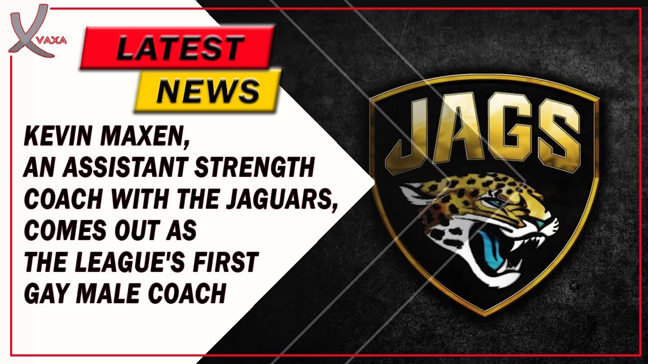 Kevin Maxen, Assistant Strength Coach The Jaguars, Comes Out As The ...