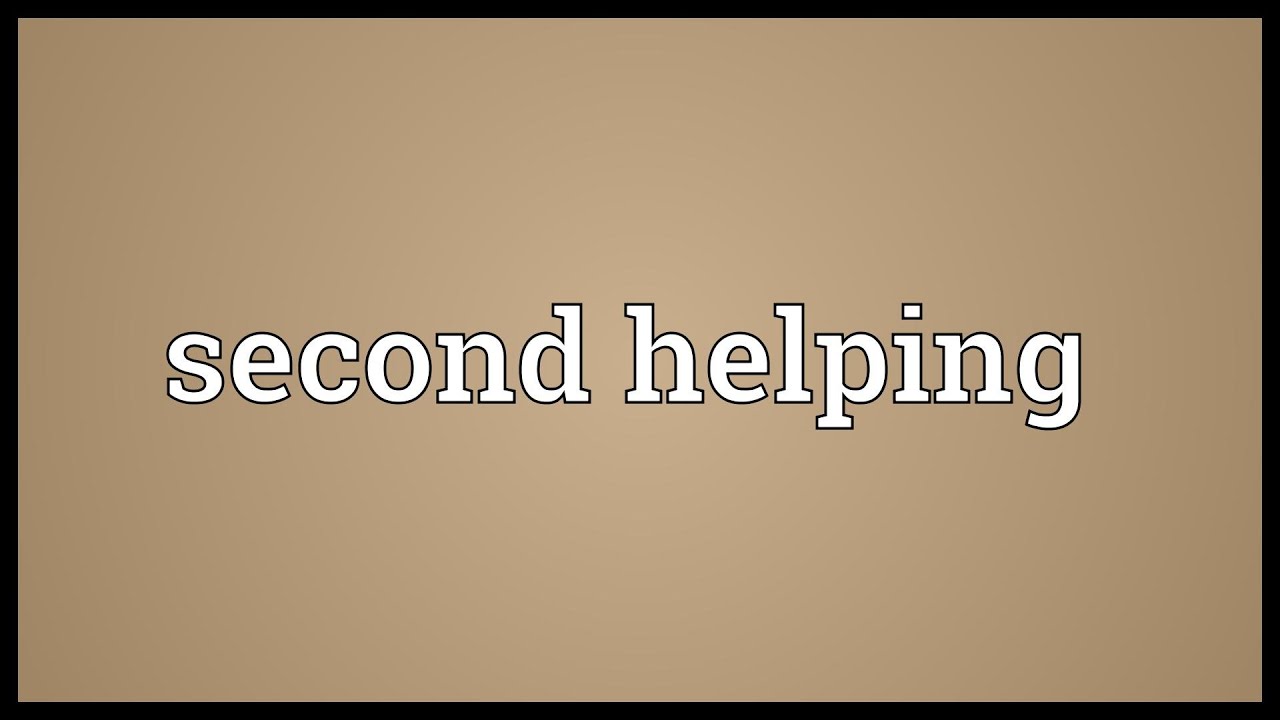 Second Helping Meaning YouTube second-helping-meaning-youtube