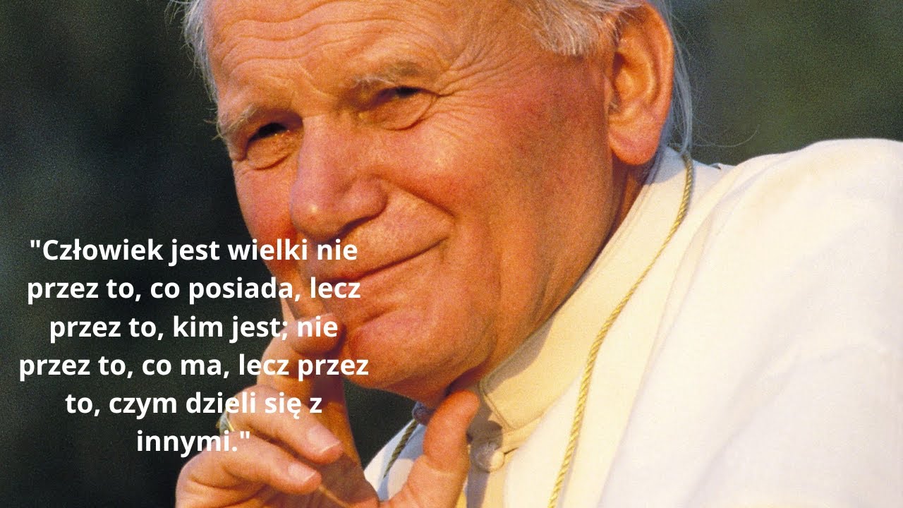 Człowiek jest wielki nie przez to, co posiada, lecz przez to, kim jest ...