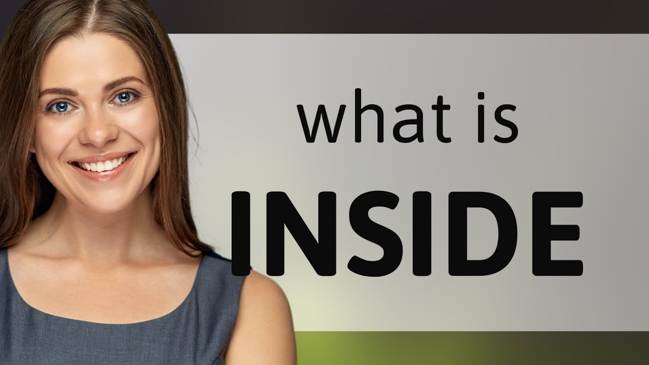 Inside • what is INSIDE meaning - YouTube
