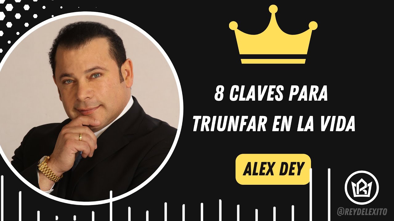 ALEX DEY - 8 Claves Para Triunfar en la Vida - Superación Personal ...