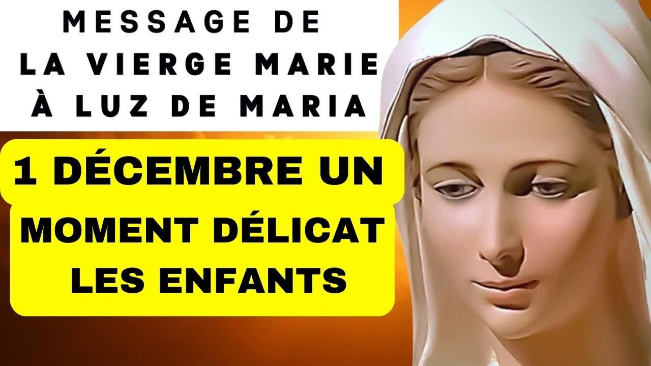 LE 1 DÉCEMBRE SERA DÉLICAT MES ENFANTS ! Message de la Vierge Marie à ...