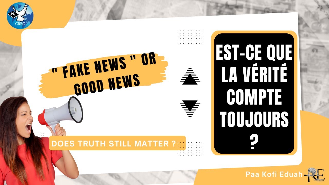 FAKE NEWS OR GOOD NEWS : Est-ce que la vérité compte toujours? / Does Truth Still Matter ? |Paa ...