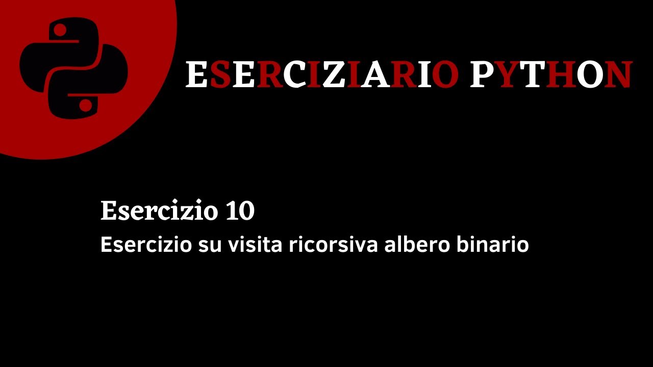 Eserciziario Python - Esercizio 10 - Visita ricorsiva di un albero binario - YouTube